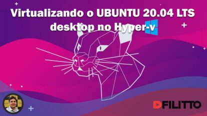 Como virtualizar o Linux Ubuntu 20.04 LTS utilizando o Hyper-v - dfilitto