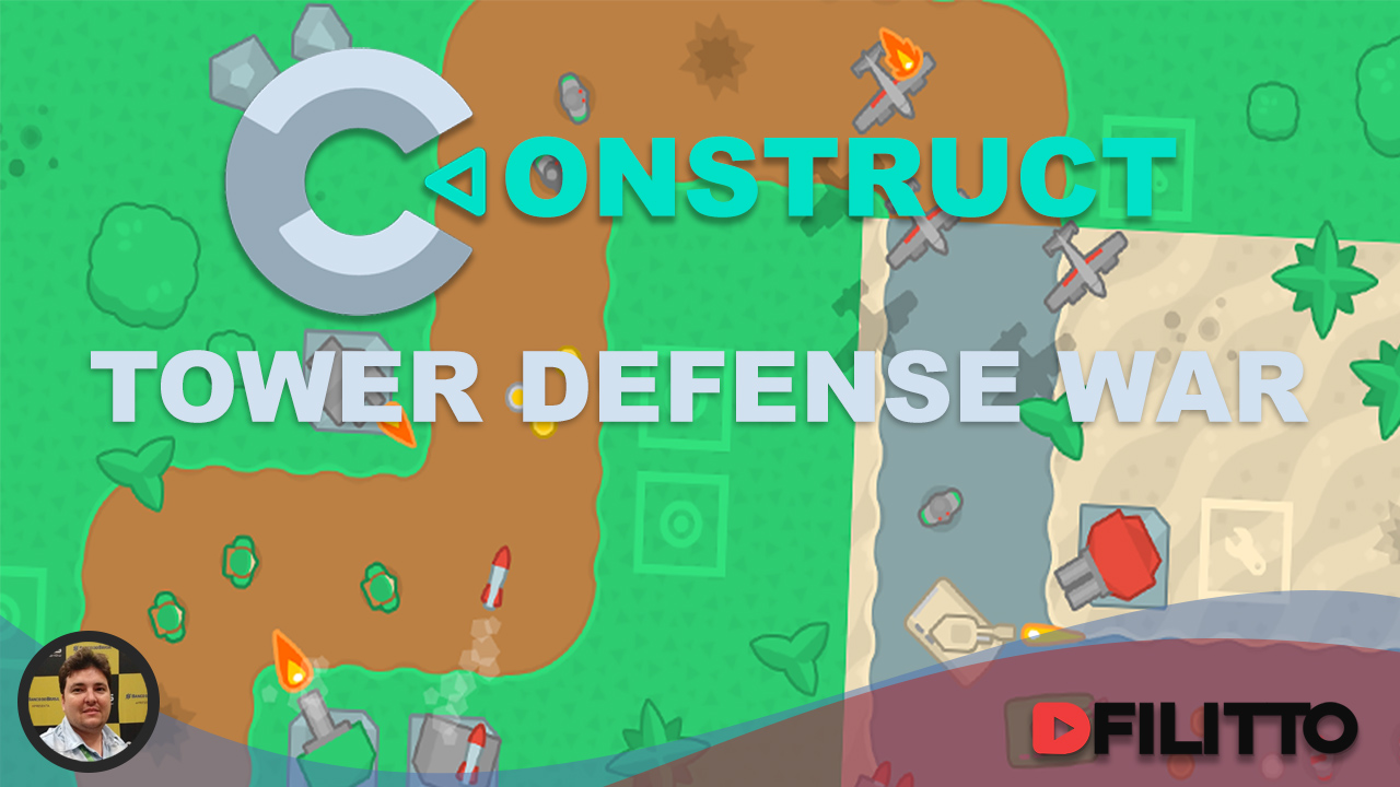 Construct 3 - Construindo o jogo Tower Defense War - dfilitto